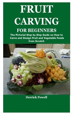 FRUIT CARVING FOR BEGINNERS: The Pictorial Step by Step Guide on How to ...