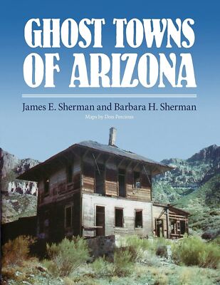 Ghost Towns of Arizona [Paperback] Sherman, James E. and Sherman ...