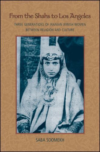 From the Shahs to Los Angeles : Three Generations of Iranian Jewish ...