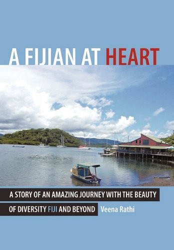 A FIJIAN AT HEART: A STORY OF AN AMAZING JOURNEY WITH THE By Veena ...