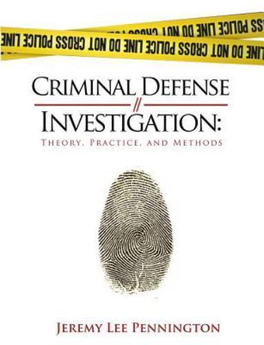 Criminal Defense Investigation : Theory, Practice, and Methods by ...