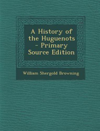 History of the Huguenots - Primary Source Edition by William Shergold ...