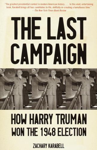 The Last Campaign: How Harry Truman Won the 1948 Election by Karabell ...