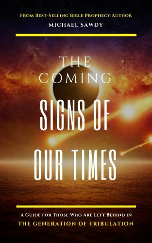 The COMING Signs of Our Times: A Guide for Those Who Are Left Behind in ...