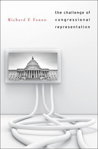 Challenge of Congressional Representation by Richard F. Fenno (2013 ...