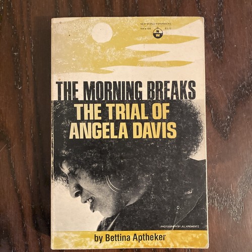 THE MORNING BREAKS: THE TRIAL OF ANGELA DAVIS Bettina Aptheker PB 1975 ...