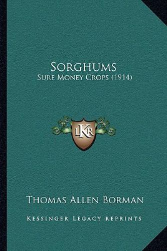 Sorghums : Sure Money Crops (1914) by Thomas Allen Borman (2010, Trade ...