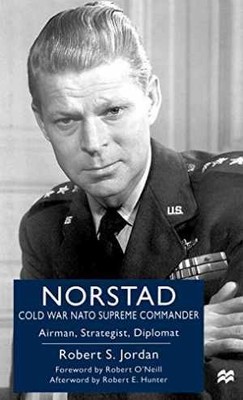 Norstad: Cold War NATO Supreme - Hardcover, by Robert S. Jordan ...