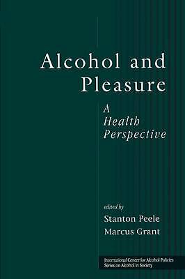 Alcohol and Pleasure: A Health Perspective by Stanton Peele, Marcus ...
