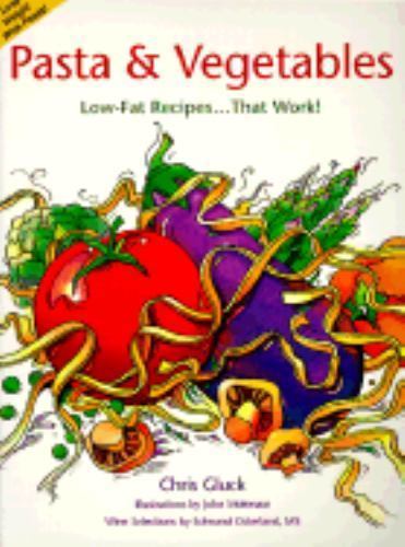 Pasta and Vegetables : Low-Fat Recipes... That Work! by Chris Gluck ...