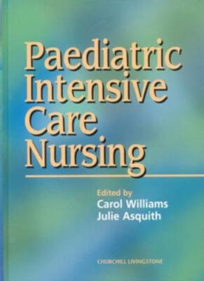 Paediatric Intensive Care Nursing, 1e, Williams, Asquith 9780443055287 ...