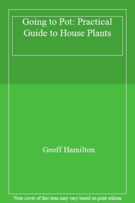 Going to Pot: Practical Guide to House Plants By Geoff Hamilton | eBay
