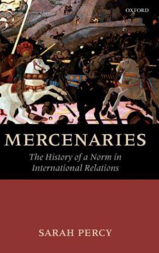 Mercenaries : The History of a Norm in International Relations by Sarah ...