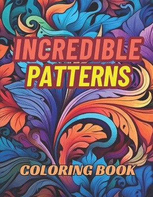 Incredible Patterns Coloring Book for Adults: 50 Intricate Designs to ...