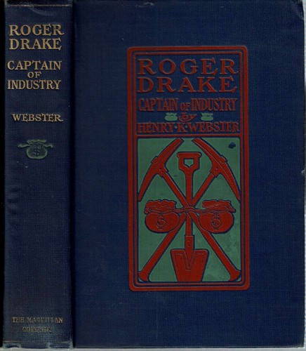 Henry Kitchell Webster / ROGER DRAKE CAPTAIN OF INDUSTRY 1st 1902 ...