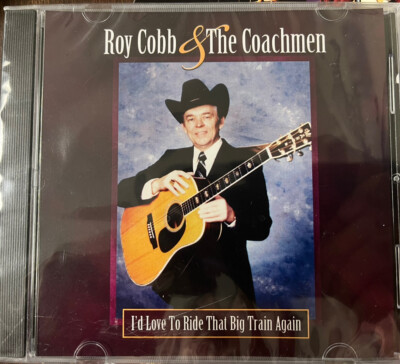 Roy Cobb & The Coachmen, I love to ride that big train again, Cd , new ...