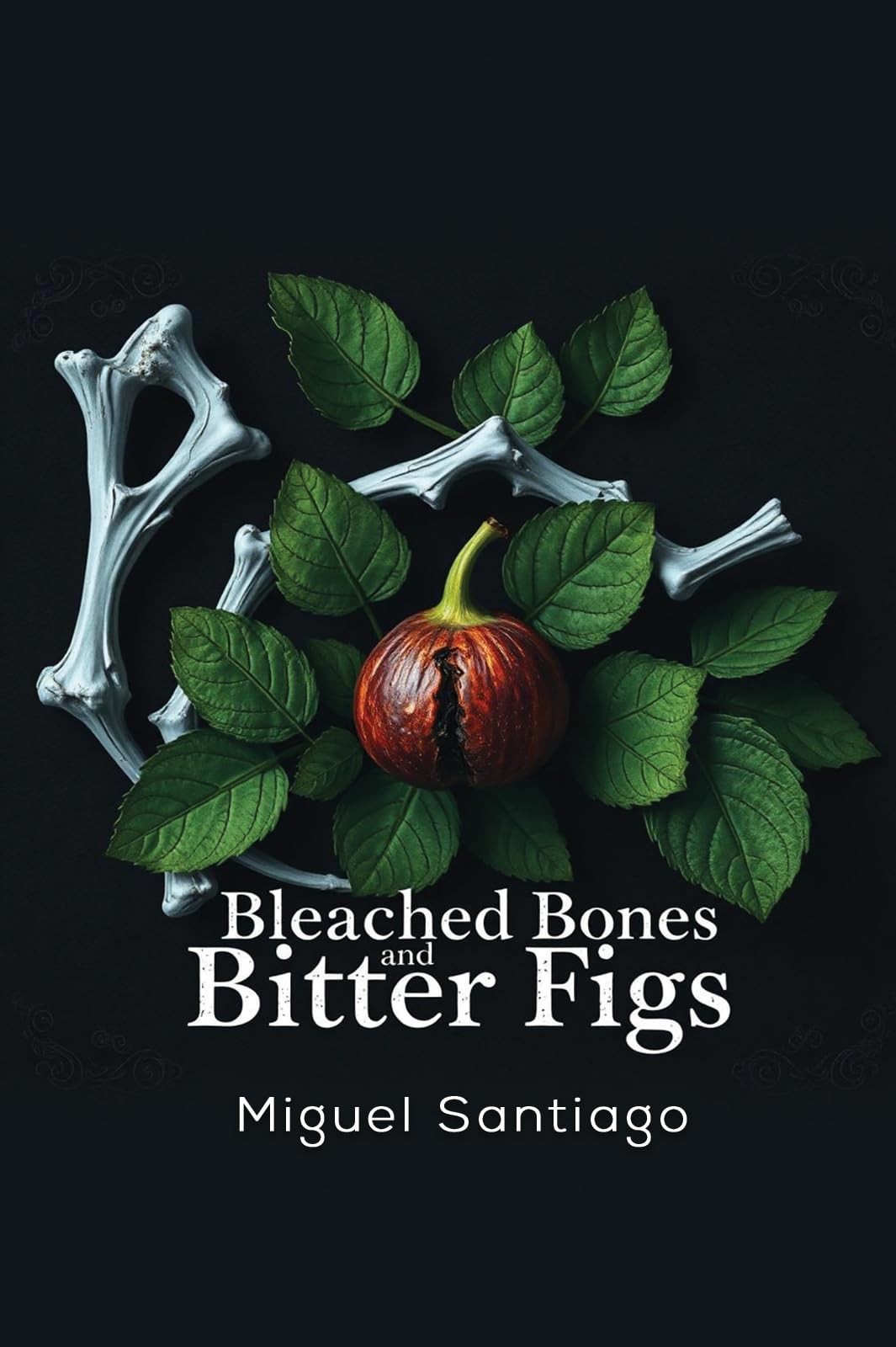 Bleached Bones and Bitter Figs by Miguel Santiago (2025, Trade ...