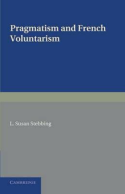 Pragmatism and French Voluntarism: With Especial Reference to the ...