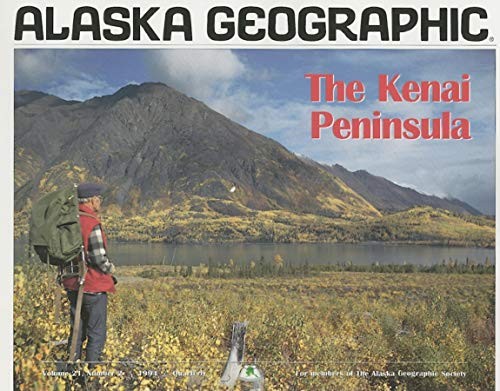 THE KENAI PENINSULA (ALASKA GEOGRAPHIC) By Penny Rennick *Excellent ...