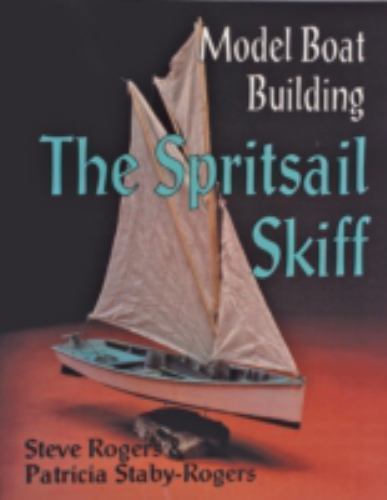Model Boat Building: The Spritsail Skiff by Rogers, Steve 9780887405341 ...