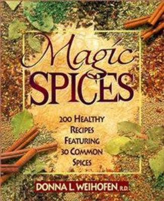 Magic Spices: 200 Healthy Recipes Featuring 30 Common Spices ...