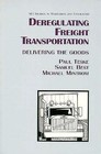 Deregulating Freight Transportation: Delivering the Goods 9780844738970 ...