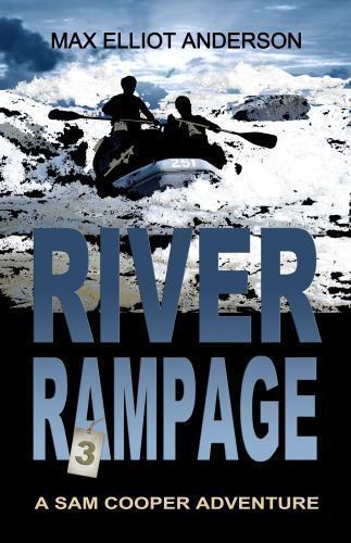River Rampage (A Sam Cooper Adventure) by Max Elliot Anderson ...