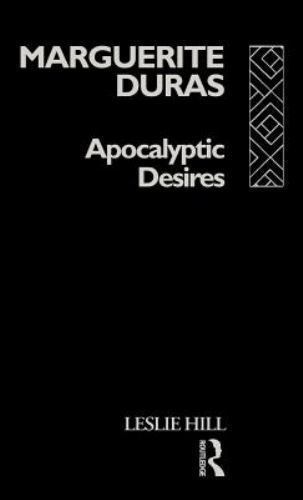 Marguerite Duras : Apocalyptic Desires by Leslie Hill (1993, Hardcover ...