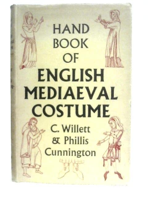 Handbook of English Mediaeval Costume by C. Willett Cunnington and ...