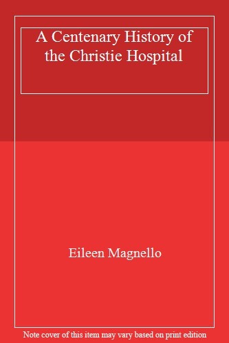 A Centenary History of the Christie Hospital,Eileen Magnello | eBay