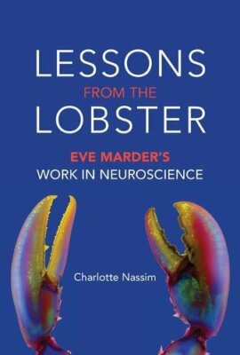 Lessons from the Lobster: Eve Marder's Work in Neuroscience by Nassim ...