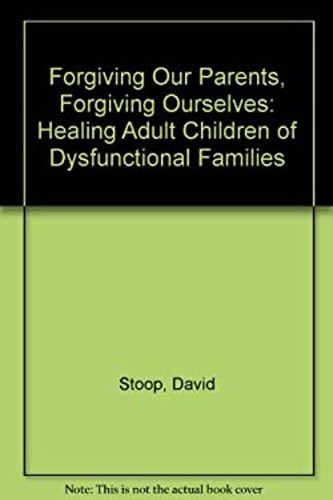 Forgiving Our Parents, Forgiving Ourselves : Healing Adult Childr ...