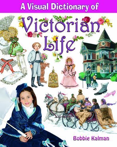 Visual Dictionary of Victorian Life by Bobbie Kalman (2010, Library ...