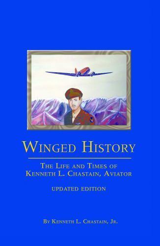 Winged History : The Life and Times of Kenneth L. Chastain,Jr ...