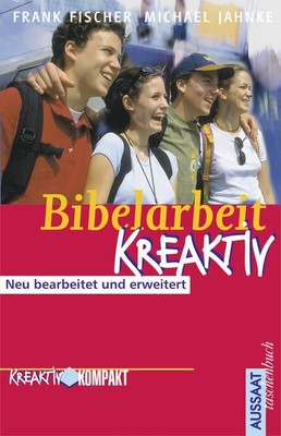 Bibelarbeit kreaktiv : [kreaktiv - kompakt]. Frank Fischer ; Michael ...