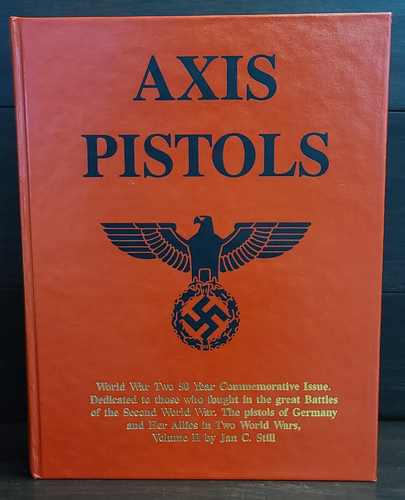 Axis Pistols Volume II WW2 50 Year Commemorative Issue by Jan C. Still ...