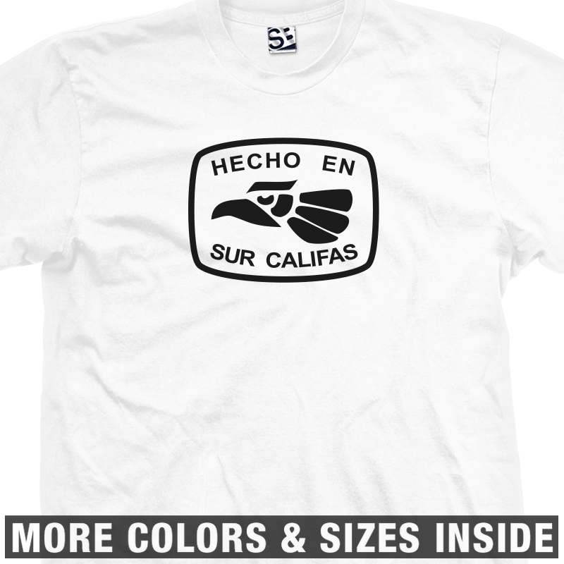Hecho En Sur Califas T-Shirt | So Cal Southern California Born Bred Tee ...