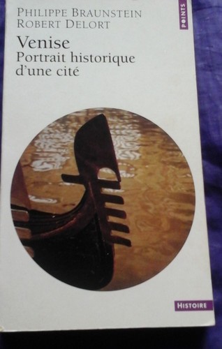 Venise Portrait historique d'une cité Philippe Braunstein Robert Delort ...