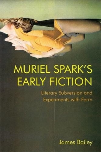 James Bailey Muriel Spark's Early Fiction (Taschenbuch) 9781474475976 ...