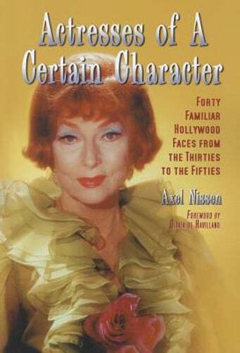 Actresses of a Certain Character: Forty Familiar Hollywood Faces from ...