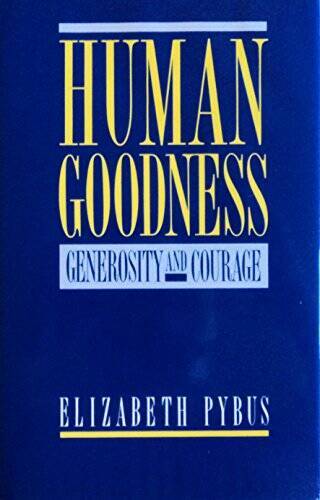 Human Goodness: Generosity and Courage - Hardcover By Pybus, Elizabeth ...