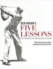 Ben Hogan's Five Lessons: The Modern Fundamentals of Golf, Ben Hogan ...