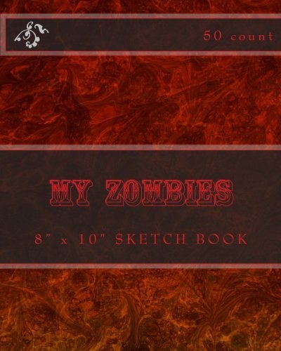 MY ZOMBIES: 8" X 10" SKETCH BOOK (50 COUNT) By Richard B. Foster ...