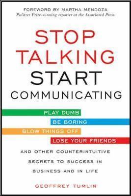 Stop Talking, Start Communicating: Counterintuitive Secrets to Success ...