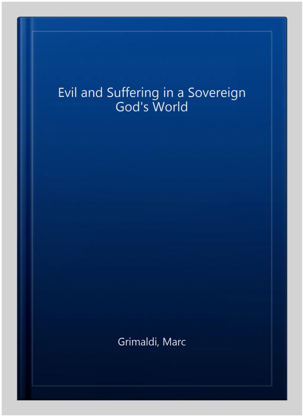 Evil and Suffering in a Sovereign God's World by Marc Grimaldi (2017 ...