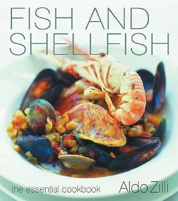 Fish and Shellfish : The Essential Cookbook by Aldo Zilli (2006, Trade ...