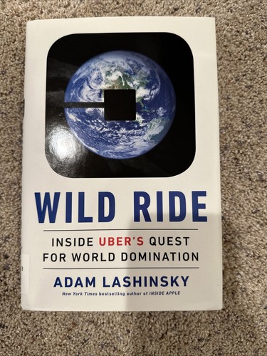 Wild Ride : Inside Uber's Quest for World Domination by Adam Lashinsky ...