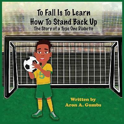 To Fall Is To Learn How To Stand Back Up by Aron A Gumbs (Paperback ...