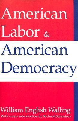 American Labor and American Democracy by William Walling (2005, Trade ...