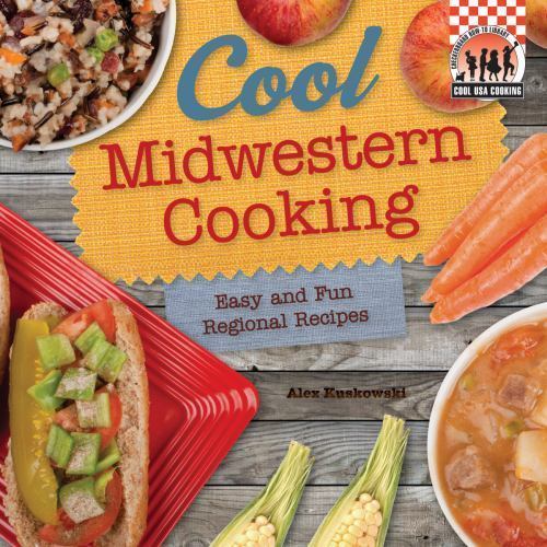 Cool Midwestern Cooking: Easy and Fun Regional Recipes: Easy and Fun ...
